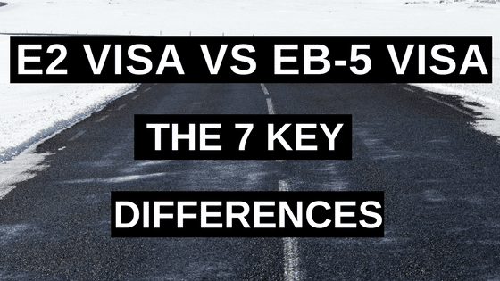 E2 Visa vs EB5 Visa - The 7 Key Differences | Ashoori Law